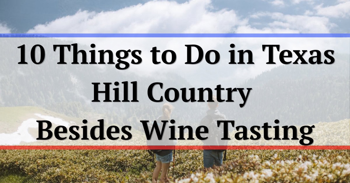 10 Things to Do in Texas Hill Country Besides Wine Tasting – TX Headlines