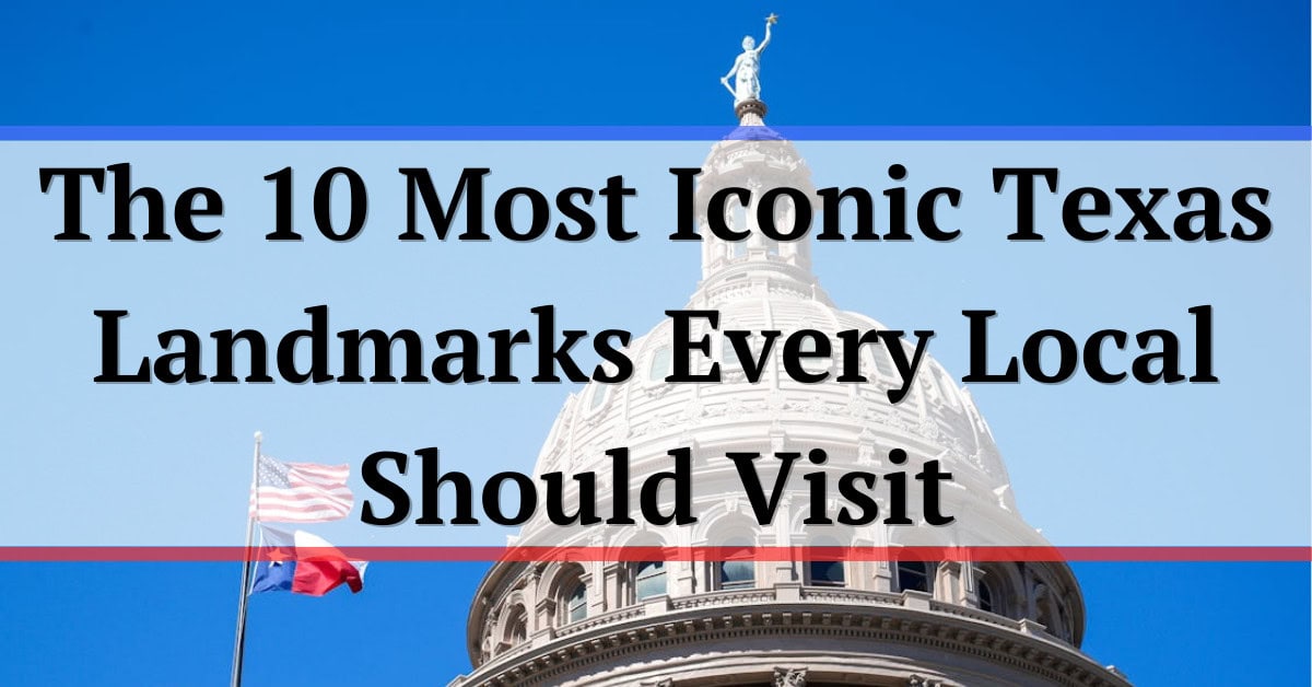 The 10 Most Iconic Texas Landmarks Every Local Should Visit – TX Headlines