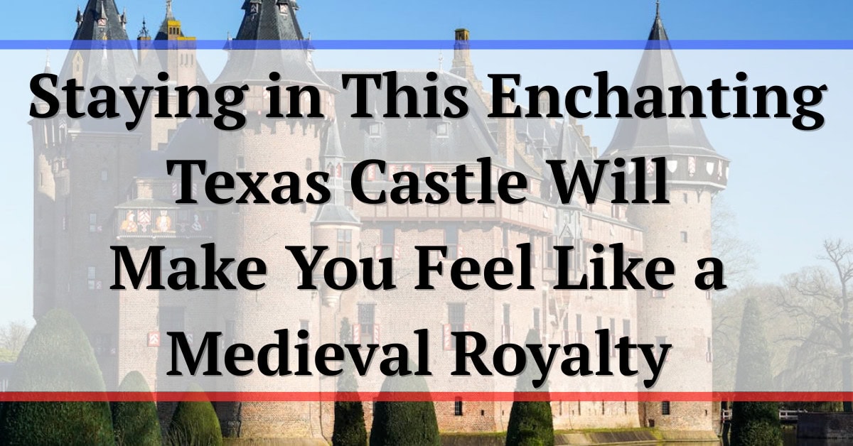 Staying in This Enchanting Texas Castle Will Make You Feel Like a ...